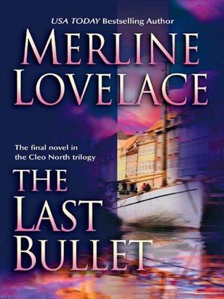 The Last Bullet (Cleo North Trilogy) by Merline Lovelace | Goodreads
