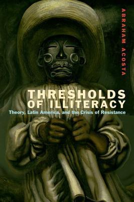 Thresholds of Illiteracy: Theory, Latin America, and the Crisis of ...