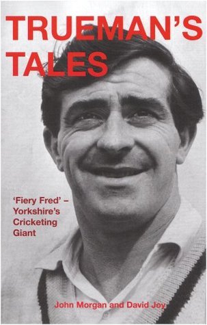 TRUEMAN"S TALES: Fiery Fred - Yorkshire"s Cricketing Giant by joy-david ...
