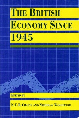 The British Economy Since 1945 by N.F.R. Crafts | Goodreads