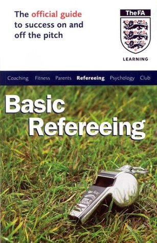 The Official FA Guide To Basic Refereeing by John Baker | Goodreads