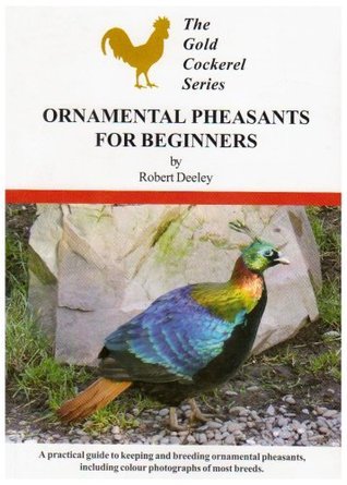 Ornamental Pheasants for Beginners by Robert Deeley | Goodreads