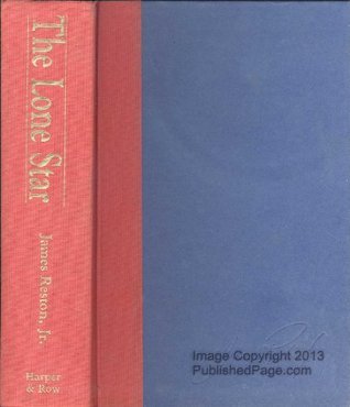 The Lone Star: The Life of John Connally by James Reston Jr. | Goodreads