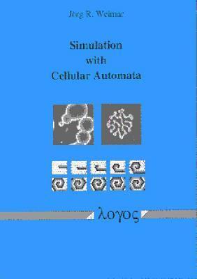 Simulation with Cellular Automata by Jörg Weimar | Goodreads