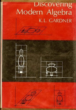 Discovering Modern Algebra by Kenneth Leslie Gardner | Goodreads