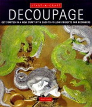 DECOUPAGE: GET STARTED IN A NEW CRAFT WITH EASY-TO-FOLLOW PROJECTS FOR ...