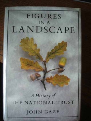 Figures in a Landscape: A History of the National Trust by John Gaze ...