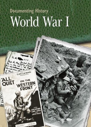World War I (Documenting History (Paperback)) by Philip Steele | Goodreads
