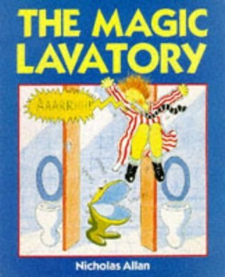 The Magic Lavatory by Nicholas Allan | Goodreads
