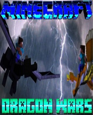 Minecraft: Dragon Wars (A Minecraft Novel) by Minecraft Books | Goodreads
