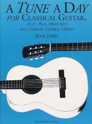 Tune a Day: For Classical Guitar, Book Three by C. Paul Herfurth ...