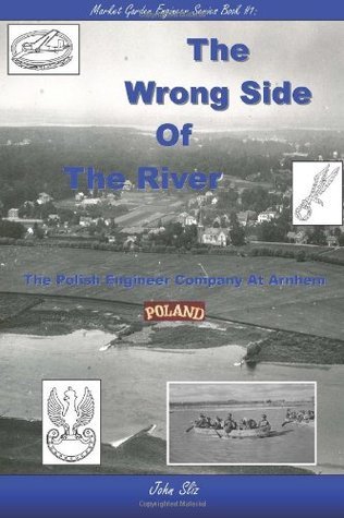 The Wrong Side Of The River: The Polish Engineer Company At Arnhem by ...