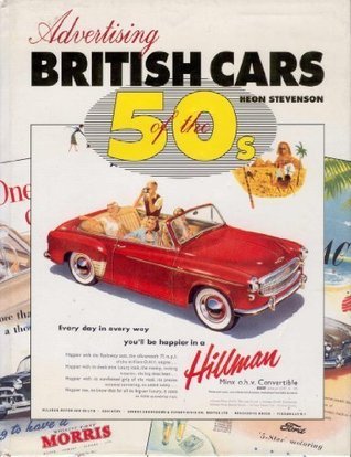 Advertising British Cars of the Fifties by Heon Stevenson | Goodreads