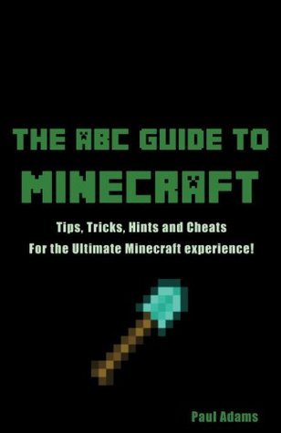 ABC Guide to Minecraft: Tips, Tricks, Hints and Cheats, for the ...