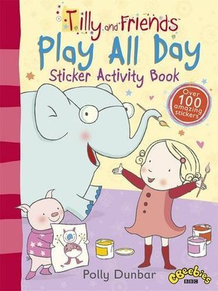 Tilly and Friends: Play All Day Sticker Activity Book by Polly Dunbar ...