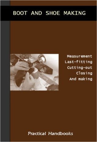 Boot and Shoe Making: A Practical Handbook by P.J. Batten | Goodreads