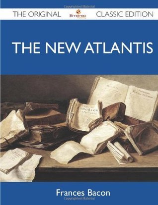 The New Atlantis - The Original Classic Edition by Francis Bacon ...