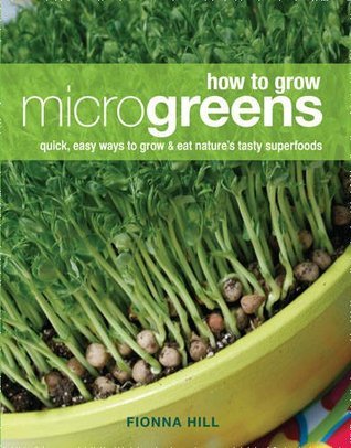 How to Grow Microgreens by Fionna Hill | Goodreads