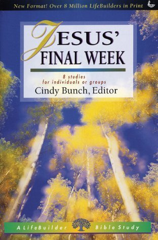 Jesus' Final Week (LifeBuilder) by Cindy Bunch | Goodreads