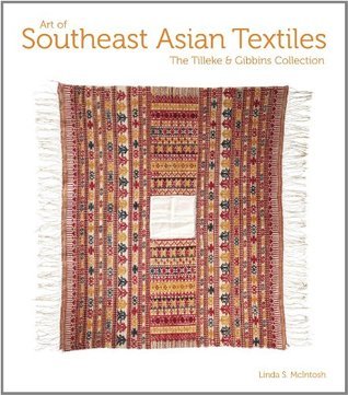 Art of Southeast Asian Textiles: The Tilleke and Gibbins Collection by ...
