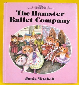The Hamster Ballet Company by Janis Mitchell | Goodreads