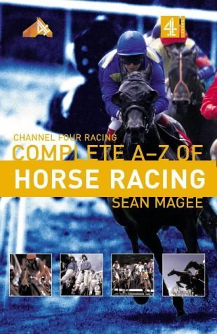 The Channel 4 Racing : Complete A-Z of Horse Racing by Sean Magee ...