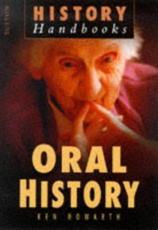 Oral History (Sutton History Handbooks) by Ken Howarth | Goodreads