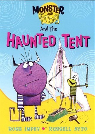 Monster And Frog and the Haunted Tent by Rose Impey | Goodreads