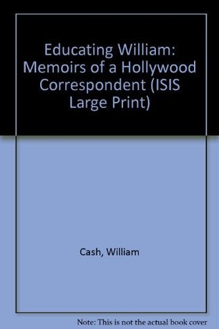 Educating William: Memoirs of a Hollywood Correspondent by William Cash ...
