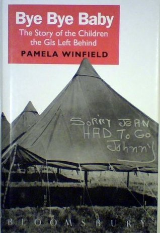 Bye Bye Baby: The Story of the Children the Gis Left Behind by Pamela ...