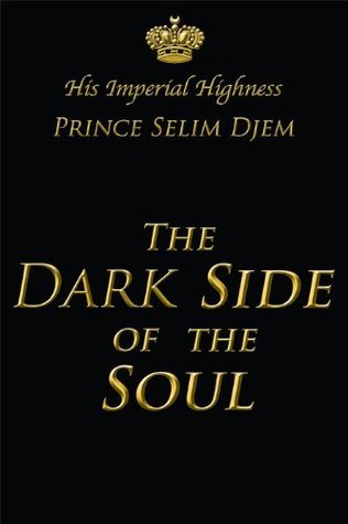 The Dark Side of the Soul by Prince Selim Djem | Goodreads