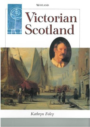 Victorian Scotland (Scottish History) by Kathryn Foley | Goodreads