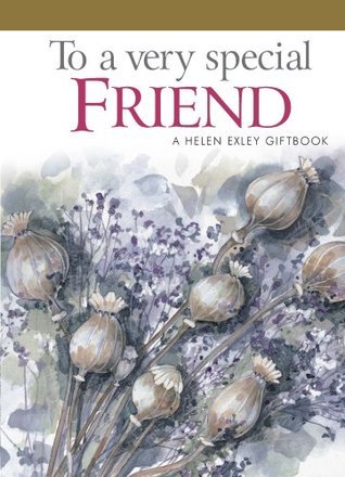 To Give and Keep from Helen Exley: To a Very Special Friend by Various ...