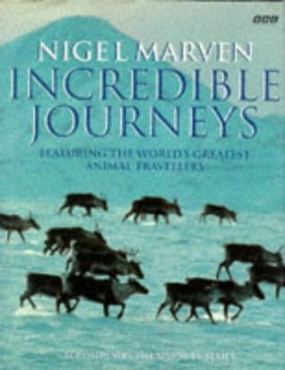 Incredible Journeys : Featuring the World's Greatest Animal Travellers ...