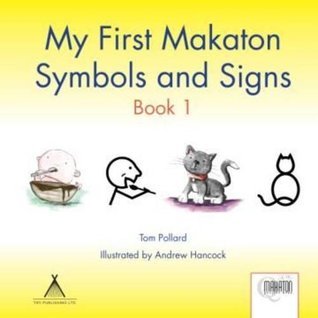 My First Makaton Symbols and Signs: Bk. 1 by Tom Pollard | Goodreads