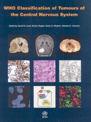 WHO Classification of Tumours of the Central Nervous System by The International Agency for ...