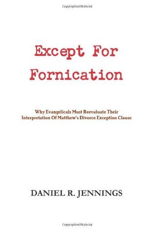 Except For Fornication: Why Evangelicals Must Reevaluate Their ...