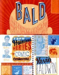 Bald! : Slapheads, Eggheads and Comb-Overs by Kevin Baldwin | Goodreads