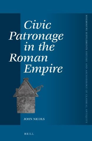 Civic Patronage in the Roman Empire (Mnemosyne, Supplements / Mnemosyne ...