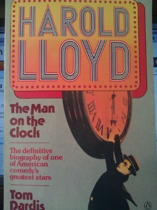 Harold Lloyd: The Man on the Clock by Tom Dardis | Goodreads