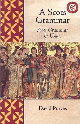 A Scots Grammar: Scots Grammar and Usage by David Purves | Goodreads