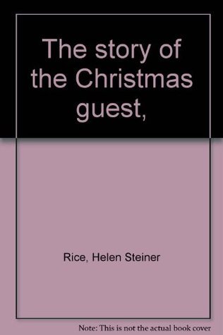 The story of the Christmas guest, by Helen Steiner Rice | Goodreads