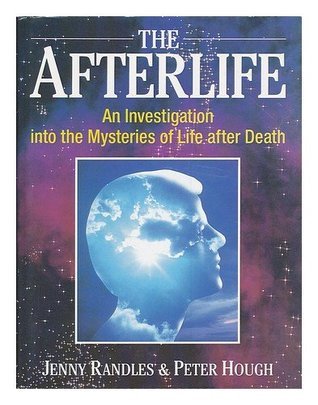 The afterlife: an investigation into the mysteries of life after death ...