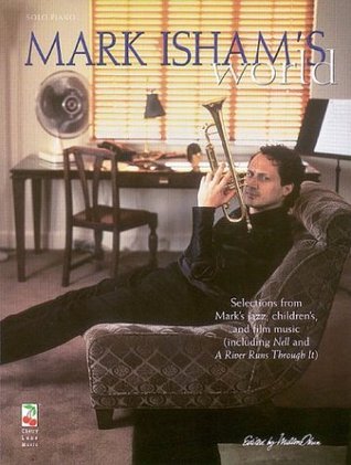 Mark Isham's World by Mark Isham | Goodreads