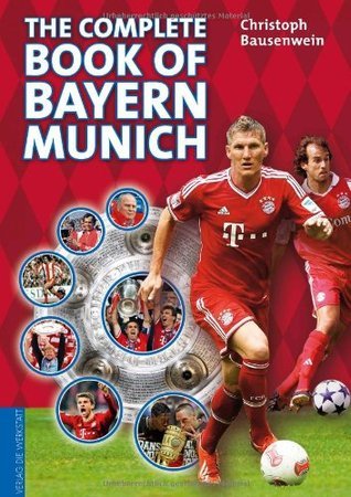The Complete Book of Bayern Munich by Christoph Bausenwein | Goodreads