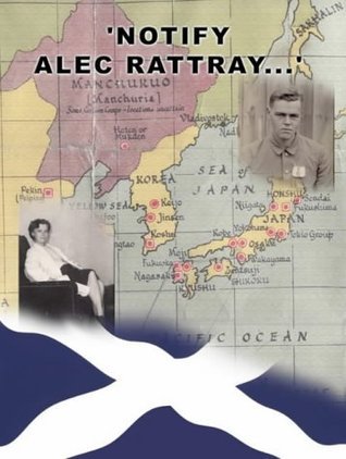 Notify Alec Rattray...: A Story of Survival During WWII by Margaret ...
