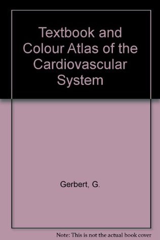 Textbook and Colour Atlas of the Cardiovascular System by G. Gerbert ...