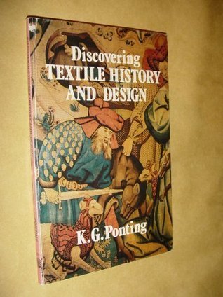 Discovering Textile History and Design by Kenneth G. Ponting | Goodreads