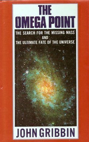 The Omega Point: The Search for the Missing Mass and the Ultimate Fate ...