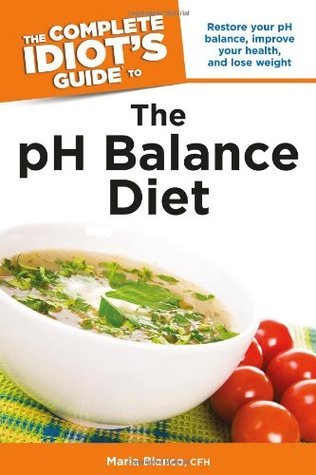 The Complete Idiot's Guide to the pH Balance Diet by Blanco, Maria ...